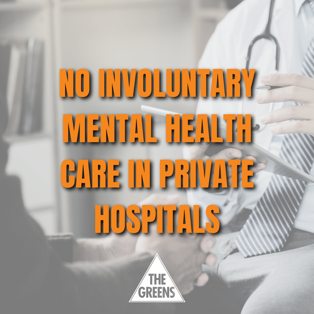 NO involuntary mental health care in private hospitals - Dr Amanda Cohn MLC
