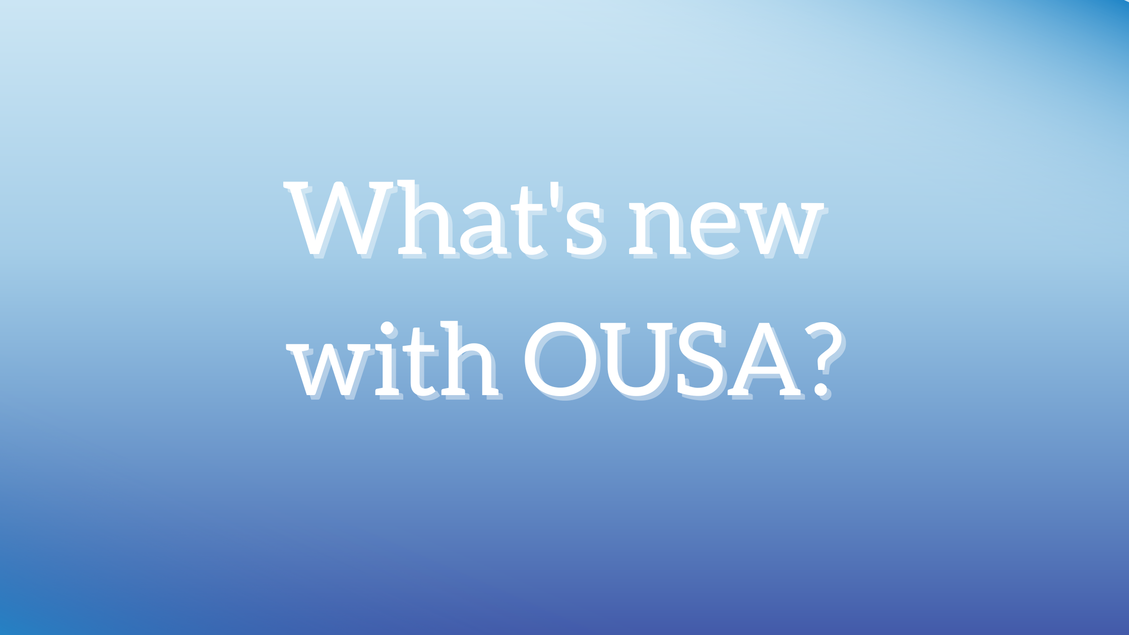 What's New with OUSA?