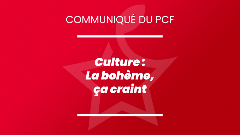 Culture : La bohème, ça craint - Site Internet du PCF