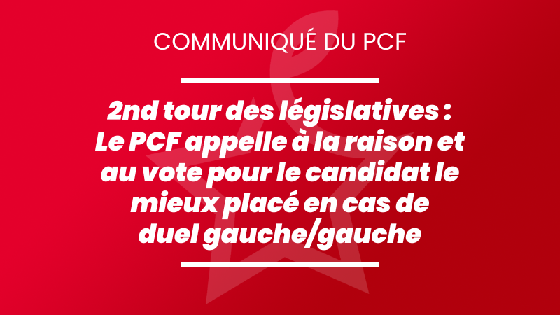 Second tour des législatives : Le PCF appelle à la raison et au vote ...
