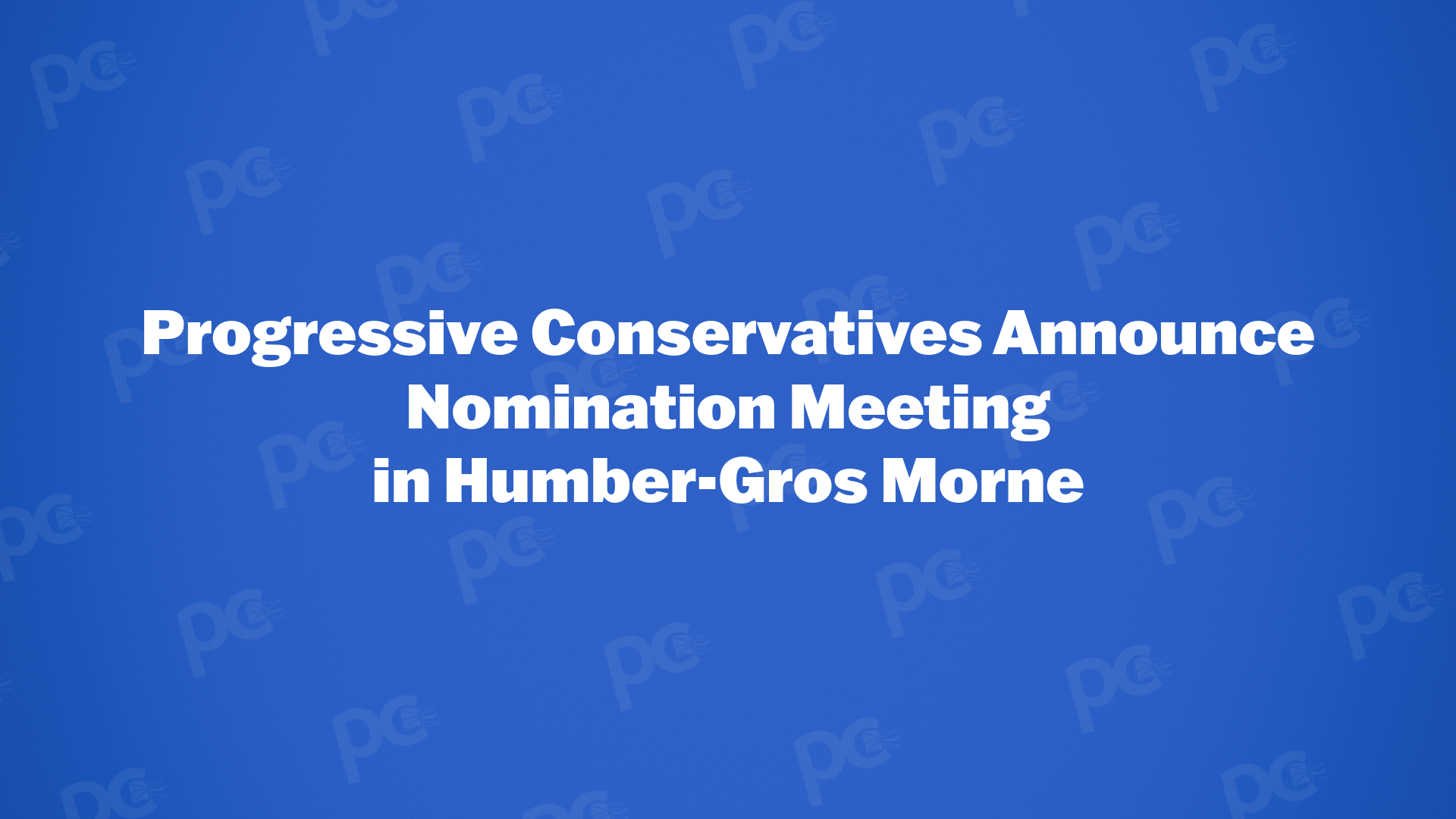 Progressive Conservatives Announce Nomination Meeting for Humber - Gros Morne - Progressive ...