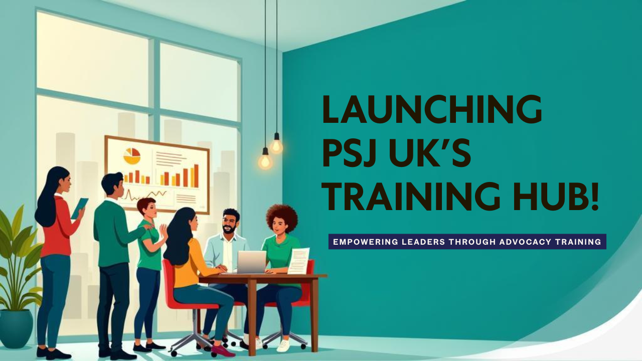 Building Advocacy Leaders: PSJ UK’s New Training Hub - PSJ UK