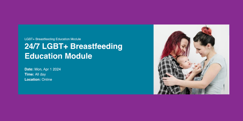 24/7 LGBT+ Breastfeeding Education Module - Rainbow Families (RF)