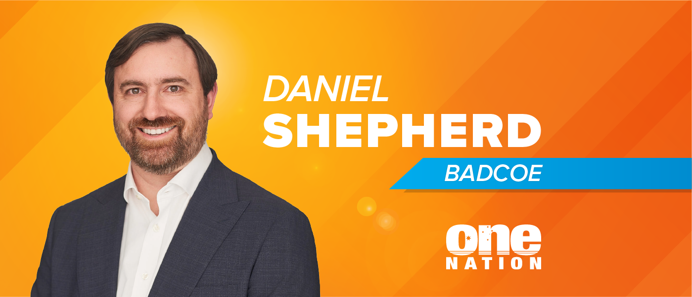 Daniel Shepherd for Badcoe - ONE NATION SOUTH AUSTRALIA