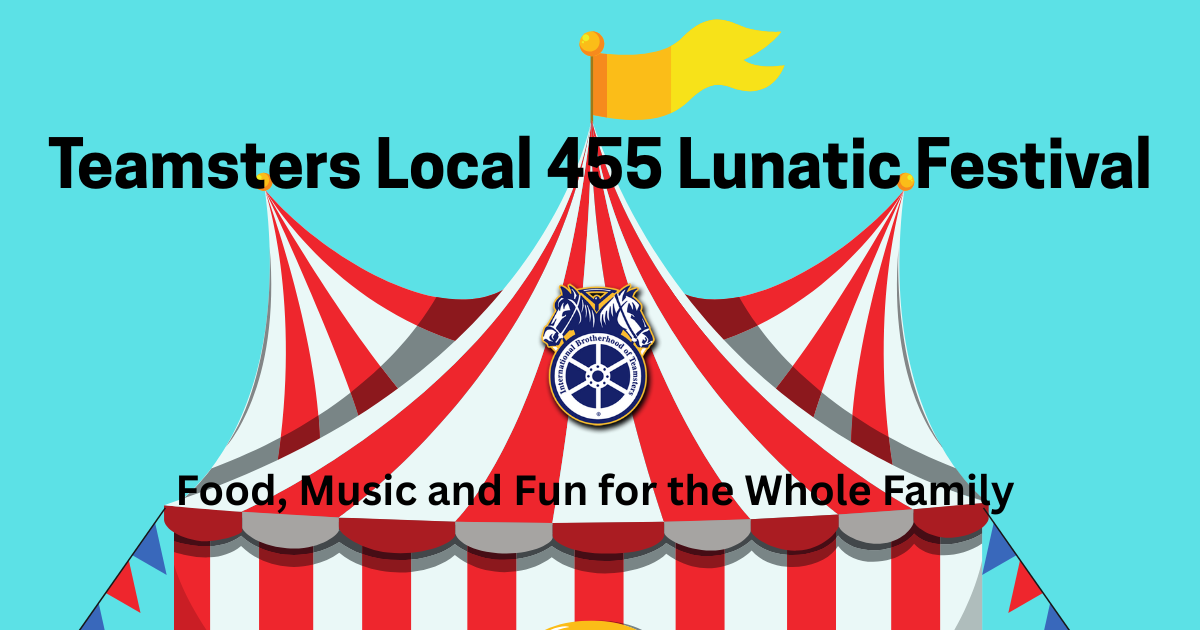 Teamsters Local 455 Lunatic Festival - Teamsters Local 455
