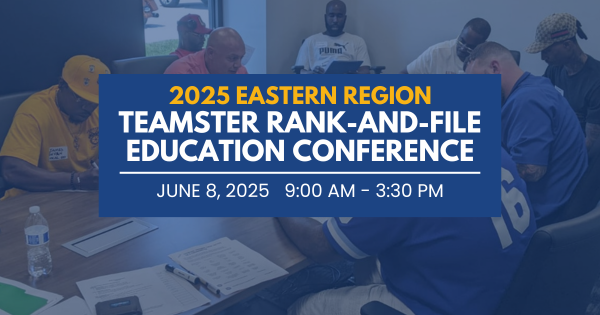 Register: 2025 Eastern Region Rank-and-File Teamster Education Conference