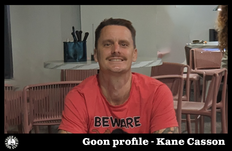 Goon Profile – Kane Casson - Tough Guy Book Club