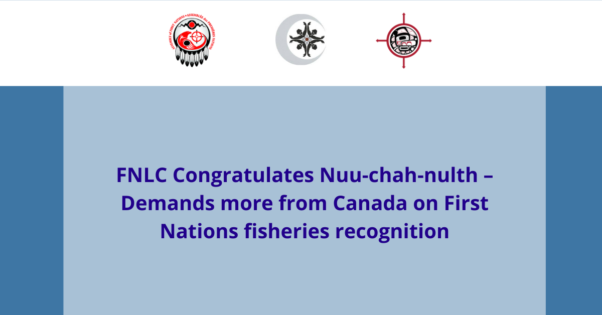 FNLC Congratulates Nuu-chah-nulth – Demands more from Canada on First ...