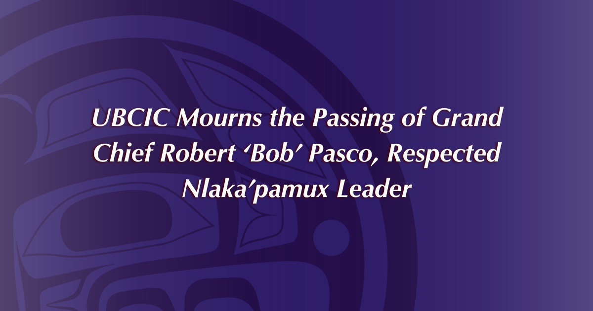 UBCIC Mourns the Passing of Grand Chief Robert ‘Bob’ Pasco, Respected ...