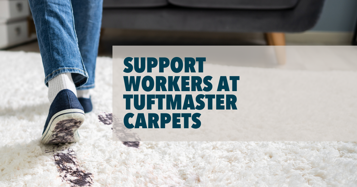 Solidarity with Tuftmaster Carpets workers - We Are Union VTHC