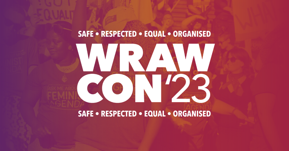 WRAW Con 2023 - Safe, Respected, Equal, Organised - We Are Union VTHC